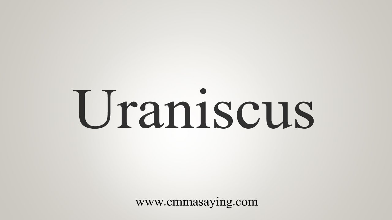 How To Say Uraniscus - YouTube