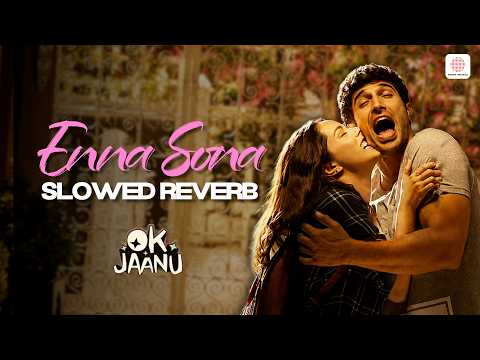 Enna Sona (Slowed + Reverb) | Arijit Singh | A.R. Rahman | Shraddha K | Aditya Roy Kapur | OK Jaanu