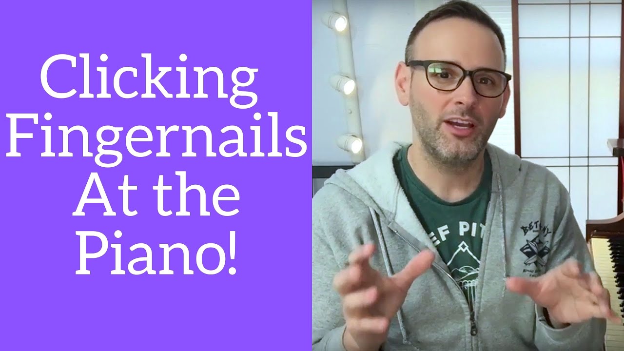 Clicking fingernails when you play piano? (Hand arch and position ...
