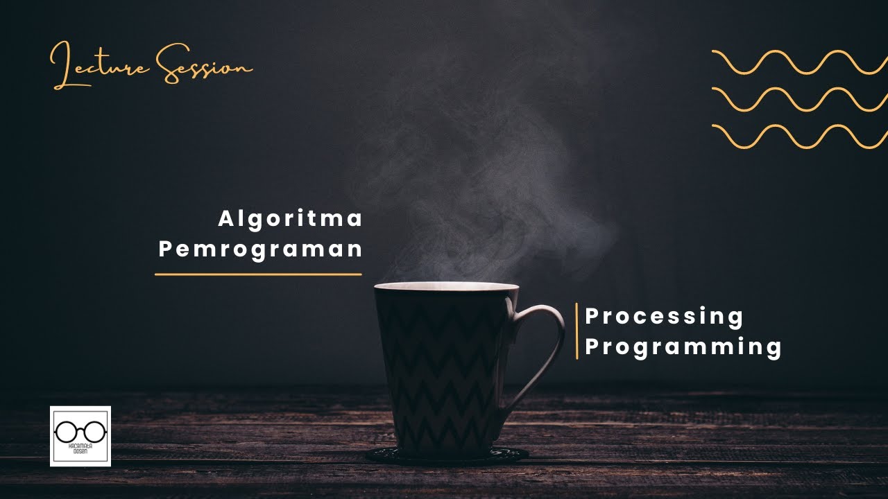 Lecture Session - Algoritma Pemrograman dan Pengenalan Processing [2] - YouTube
