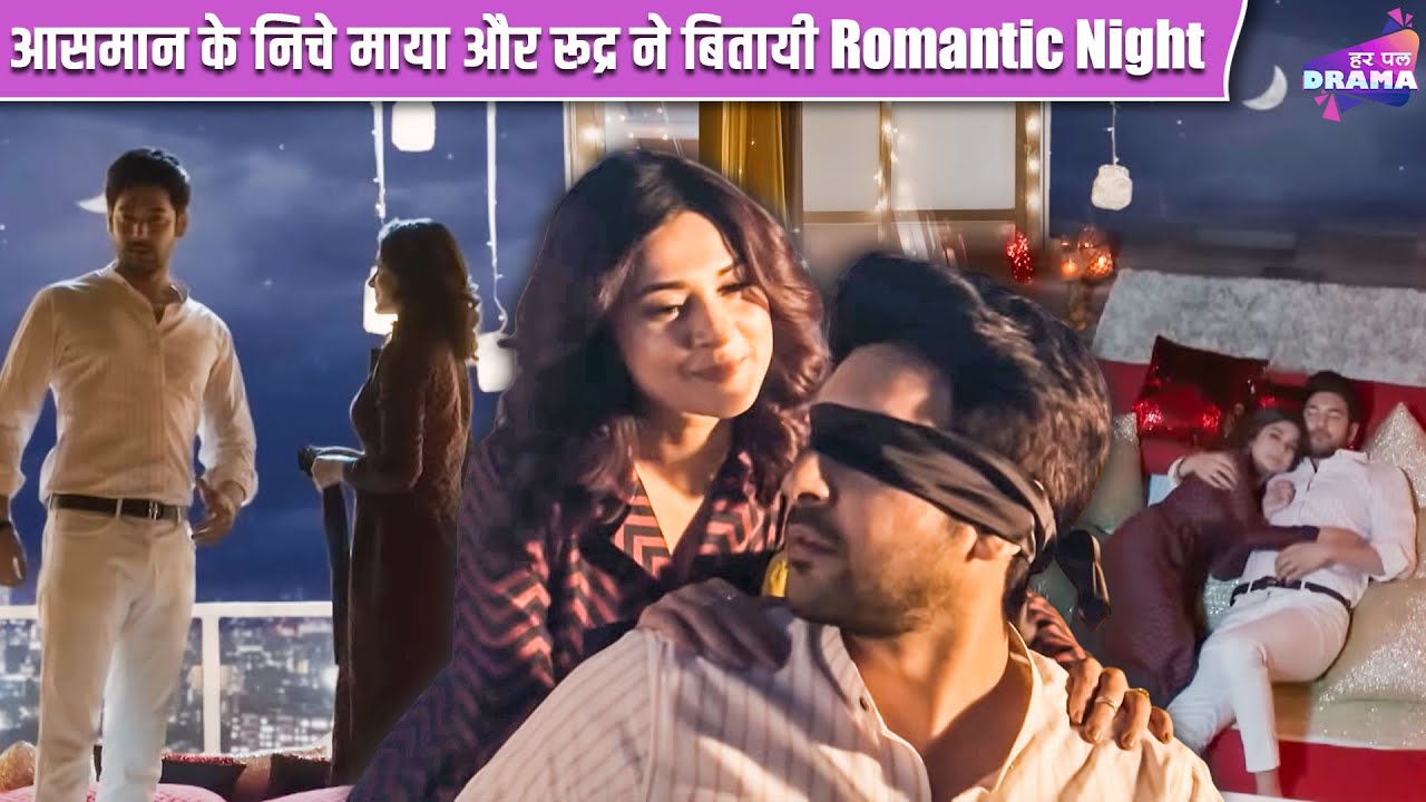 आसमान के निचे माया और रूद्र ने बितायी Romantic Night | Behyad 2 | Maya ...