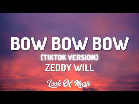 Zeddy Will - Bow Bow Bow (Lyrics) [Tiktok Version] | let me see you go bow bow bow