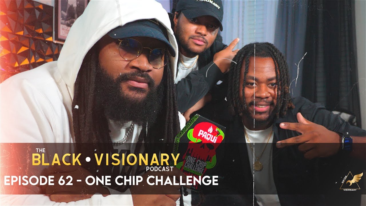 The Black Visionary Podcast | Episode 62: One Chip Challenge - YouTube