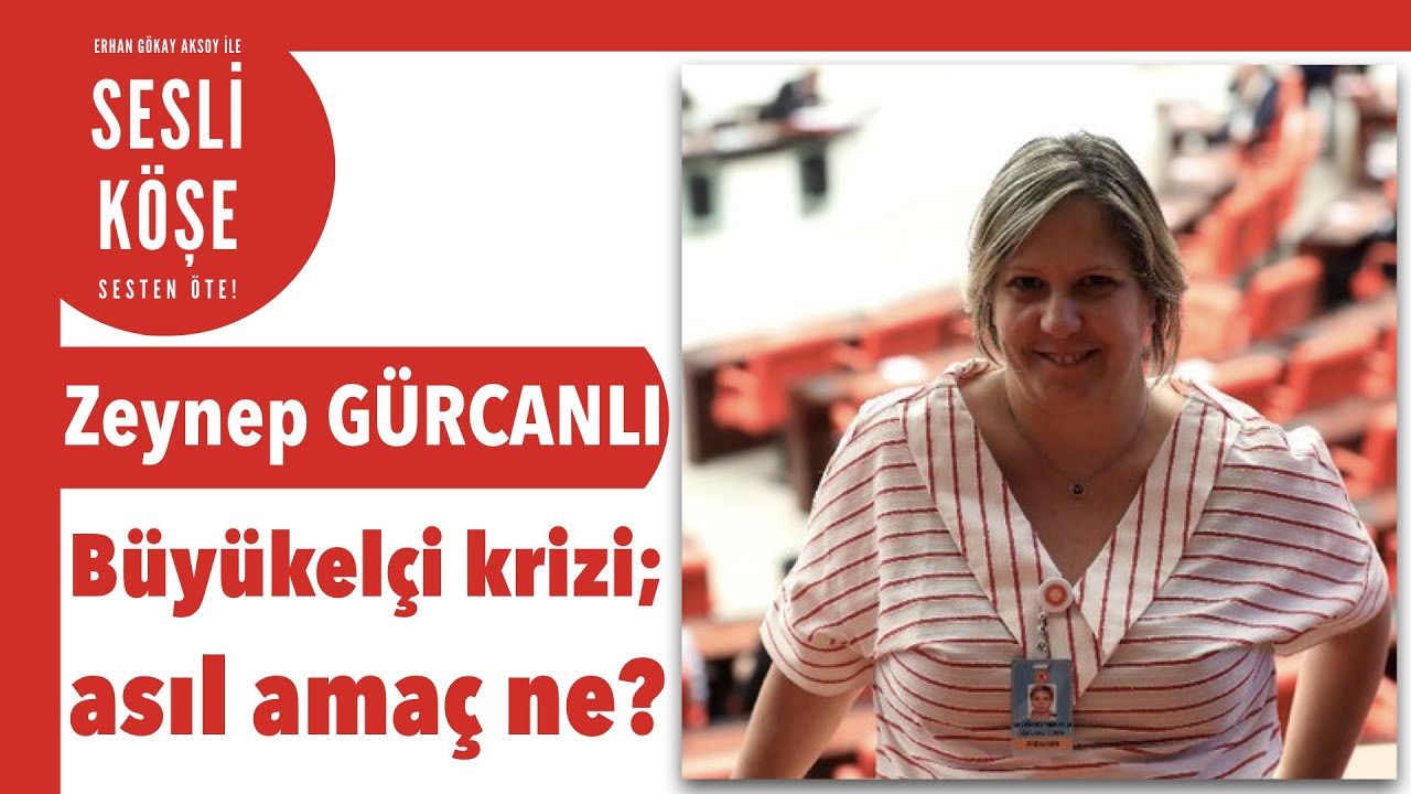 Zeynep Gürcanlı ''Büyükelçi krizi; asıl amaç ne?'' Sesli Köşe Yazısı 27 ...