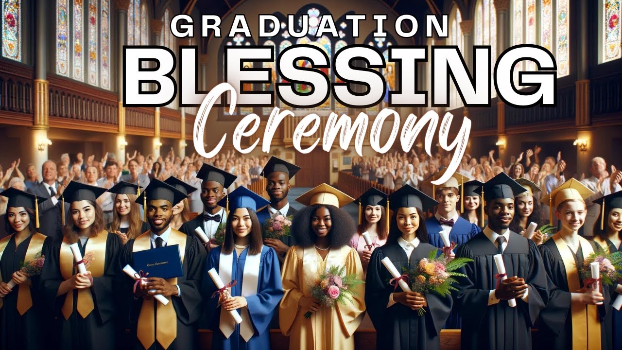 2024 Graduation Blessings Ceremony | From Generation Curses to ...