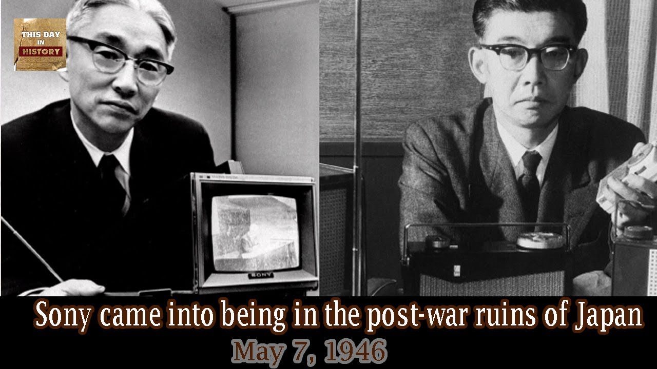 May 7, 1946 Electronics pioneer Sony founded in Tokyo out of the ruins ...