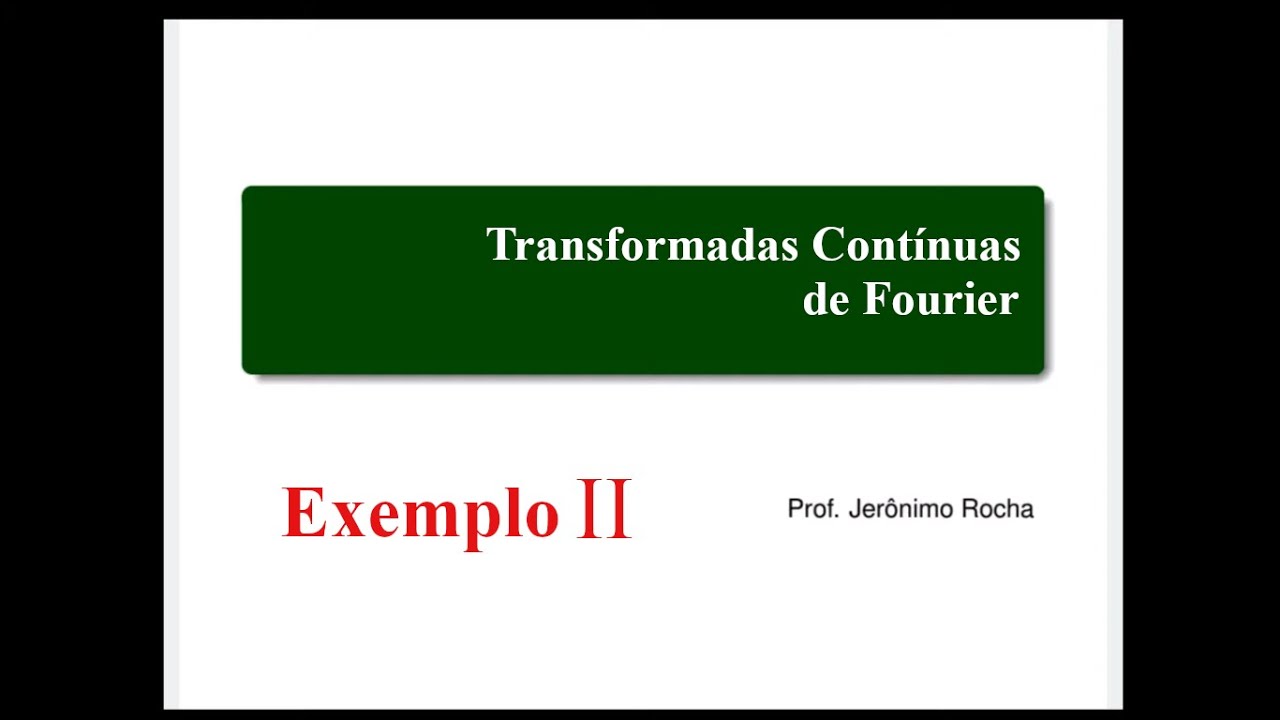 Transformadas Contínuas de Fourier -- Exemplo II - YouTube