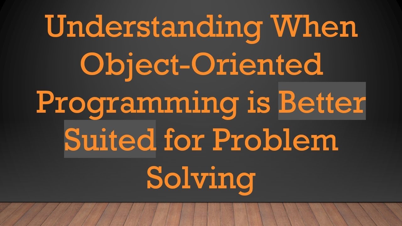 Understanding When Object-Oriented Programming is Better Suited for Problem Solving - YouTube