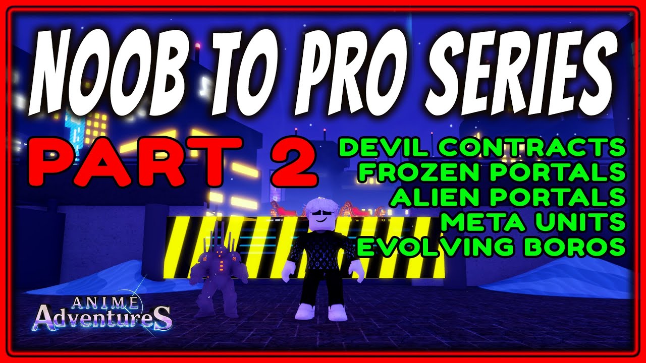 Anime Adventures Noob To Pro Part 2 : Contracts , Portals , Meta Units ...