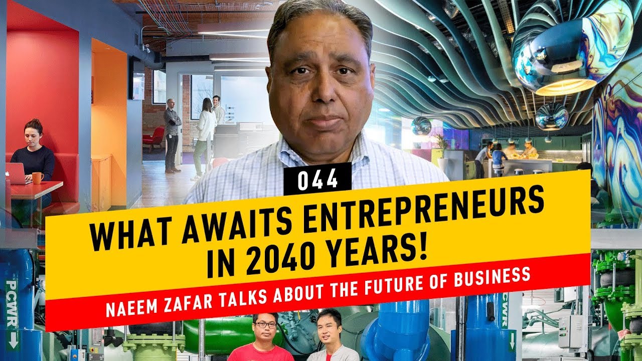 What awaits entrepreneurs in 2040 years! Naeem Zafar talks about the ...