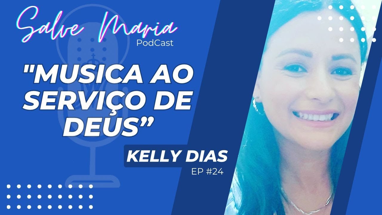 "Música ao serviço de Deus" - Kelly Dias | EP 24 - YouTube