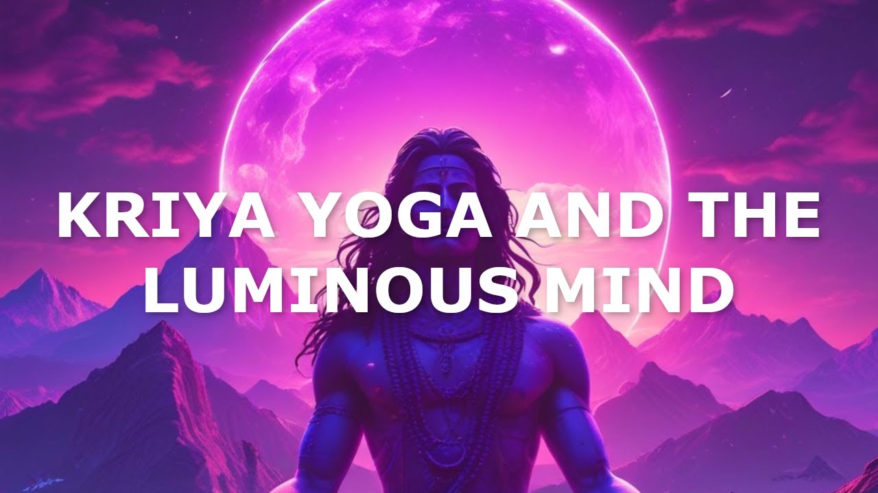 Kriya Yoga and the Luminous Mind - YouTube