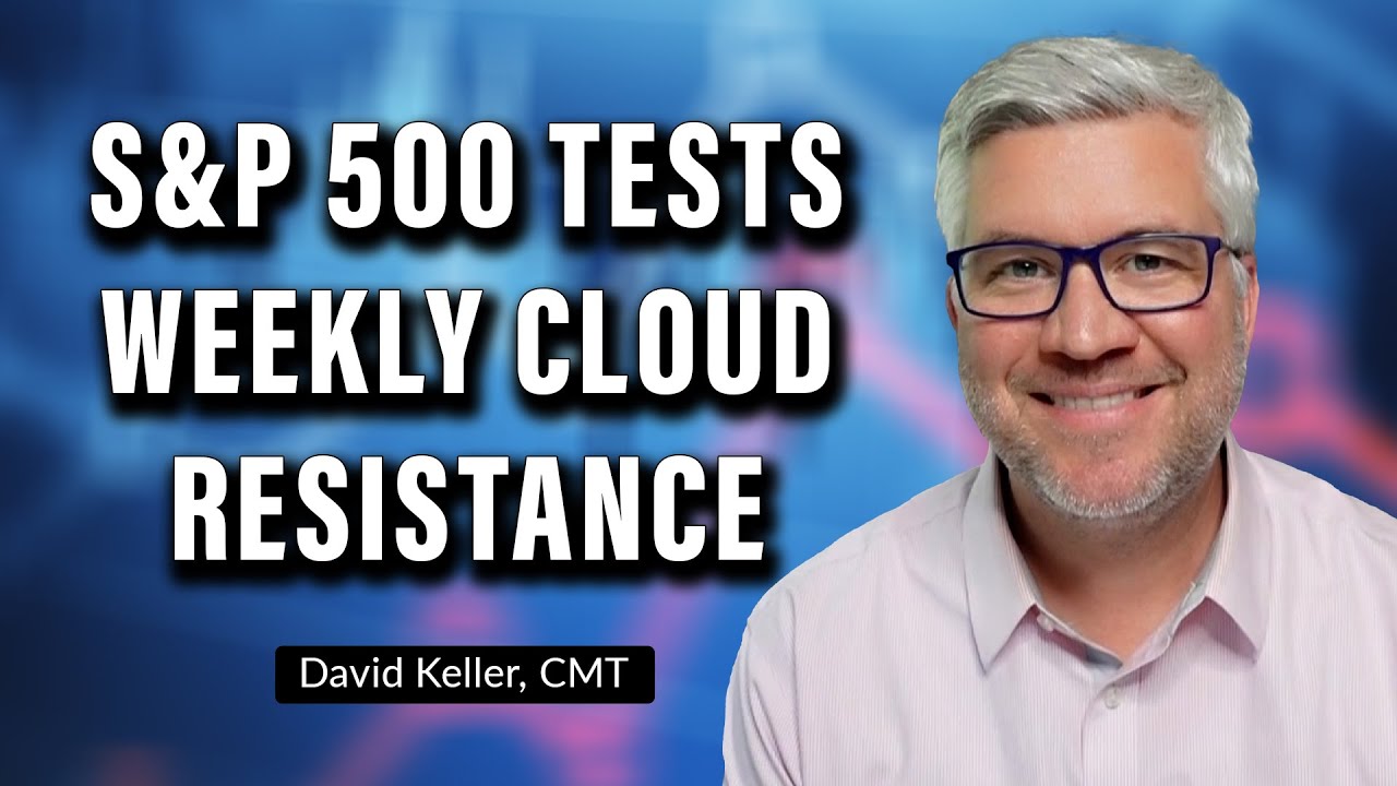 S&P 500 Tests Weekly Cloud Resistance | The Final Bar | David Keller ...