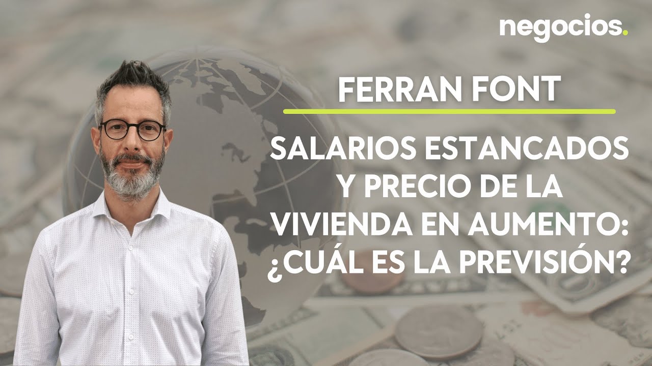 Ferran Font: Salarios estancados y precio de la vivienda en aumento ...