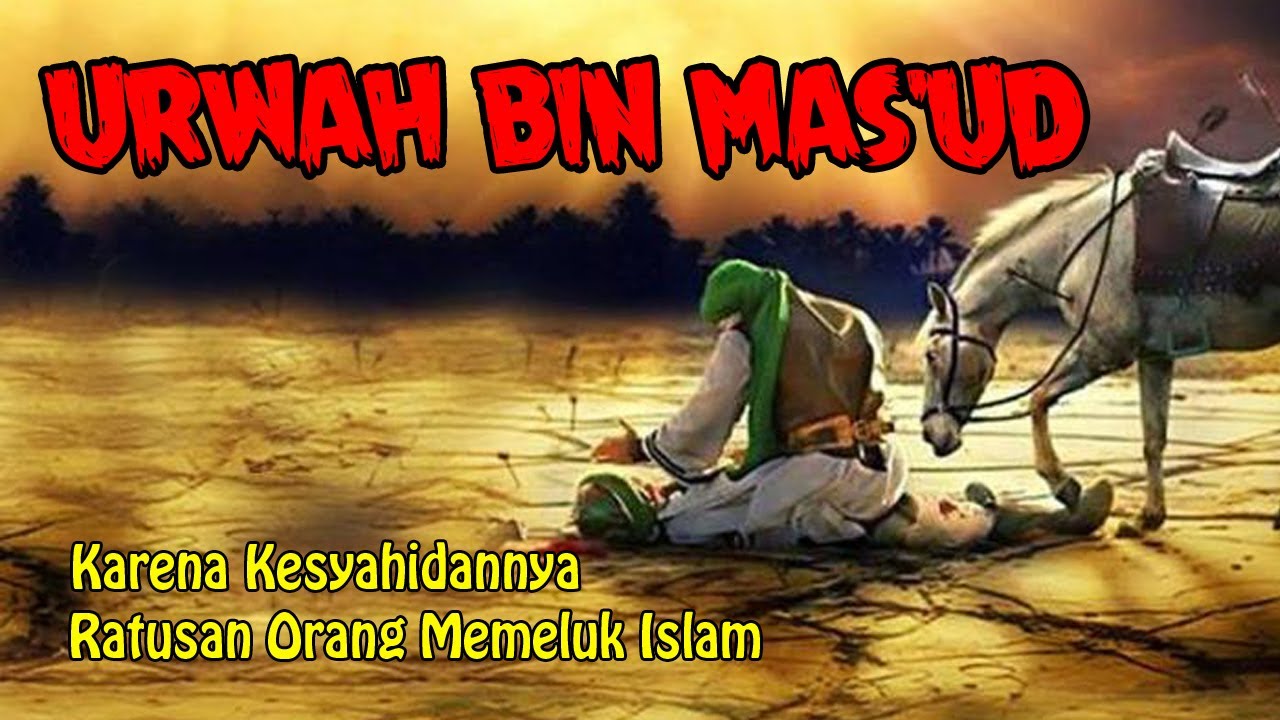 SAHABAT NABI URWAH BIN MASHUD ( Karena Kesyahidannya, Ratusan Orang ...