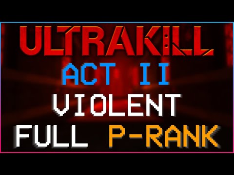 ACT II Full P-Rank on Violent Difficulty | ULTRAKILL - YouTube