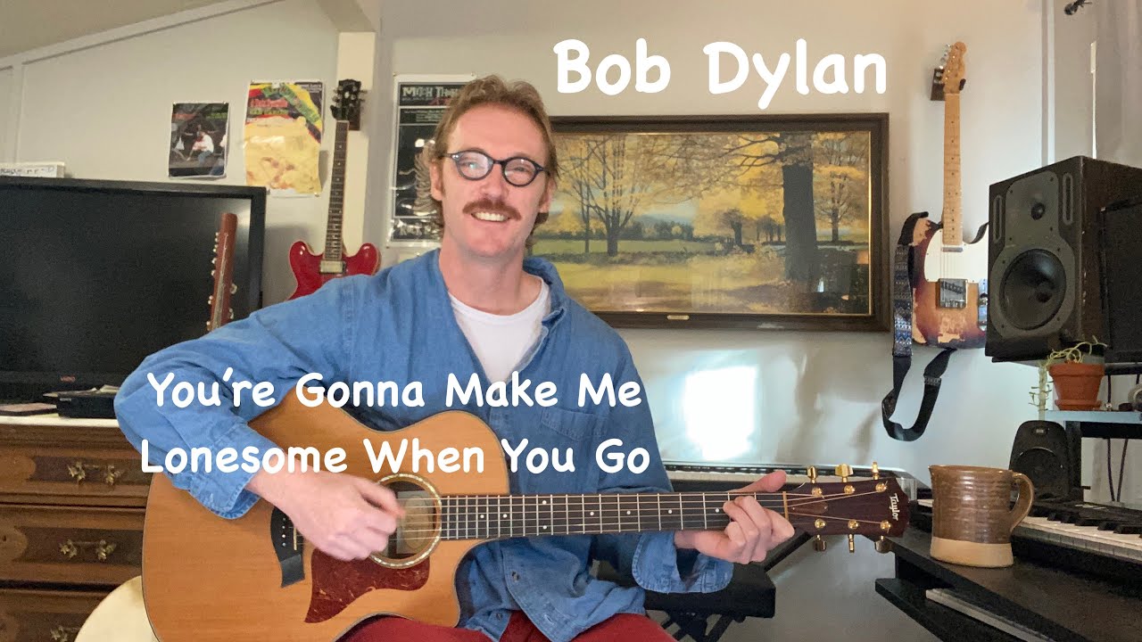 Bob Dylan - You're Gonna Make Me Lonesome When You Go Guitar Tutorial ...