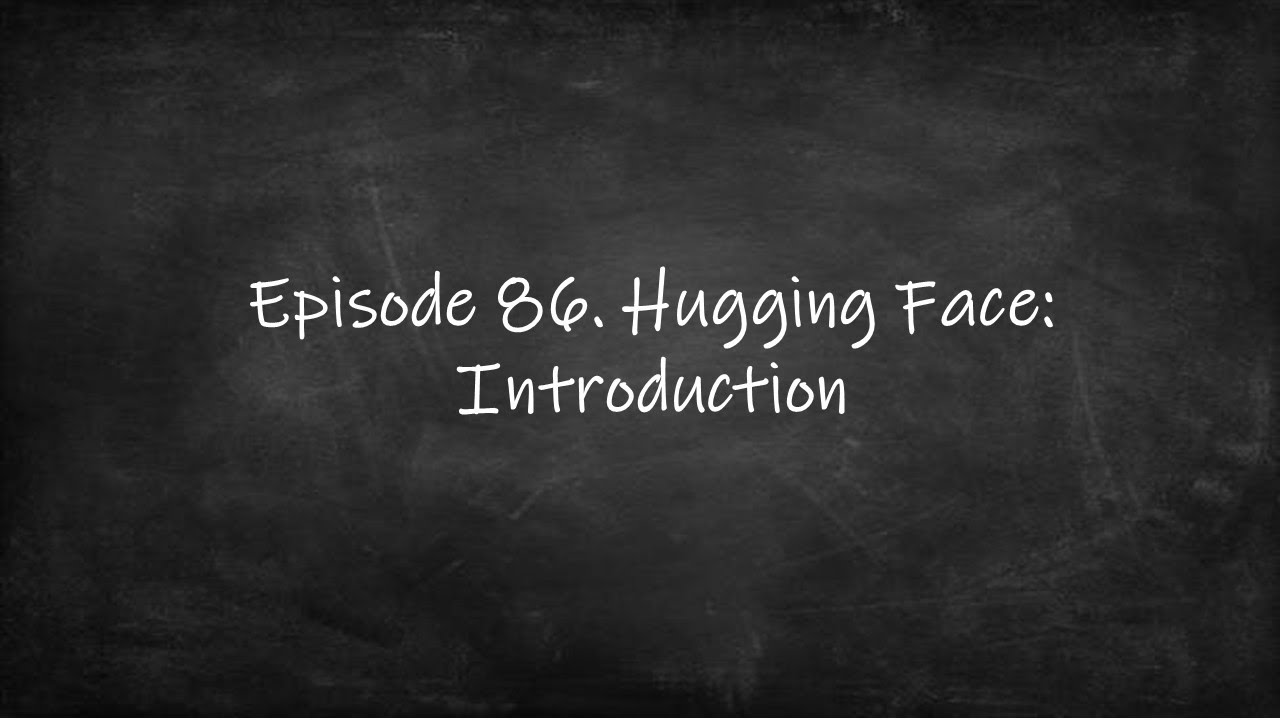 Episode 86. Hugging Face: Introduction - YouTube