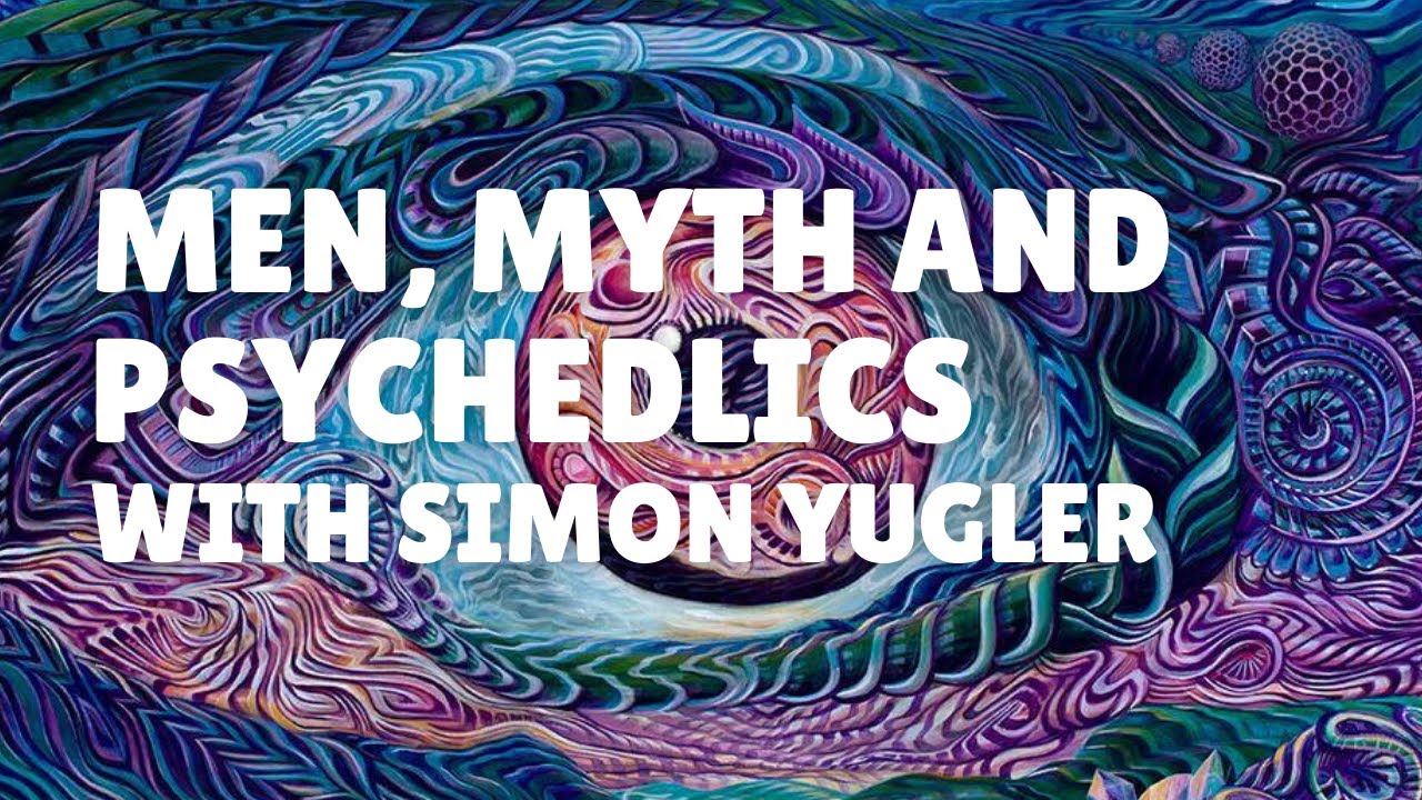 Men, Myth and Psychedelics with Simon Yugler - YouTube