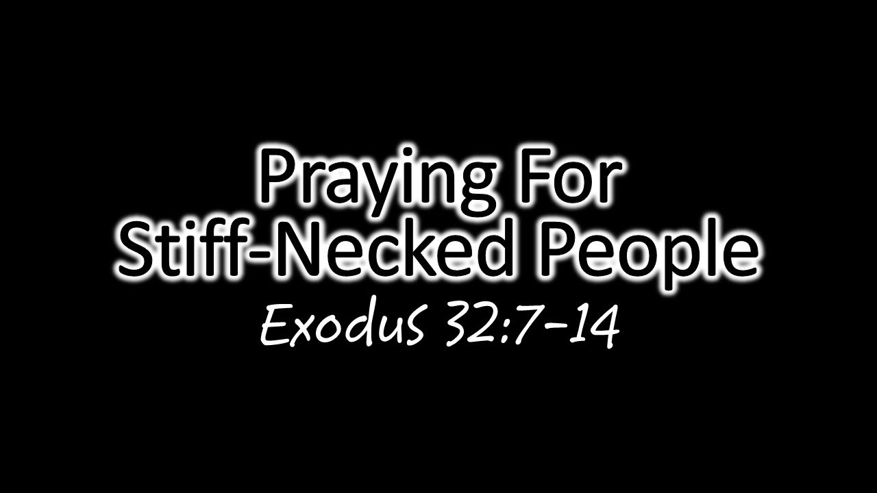 Praying For Stiff-Necked People (Exodus 32: 7-14) - YouTube