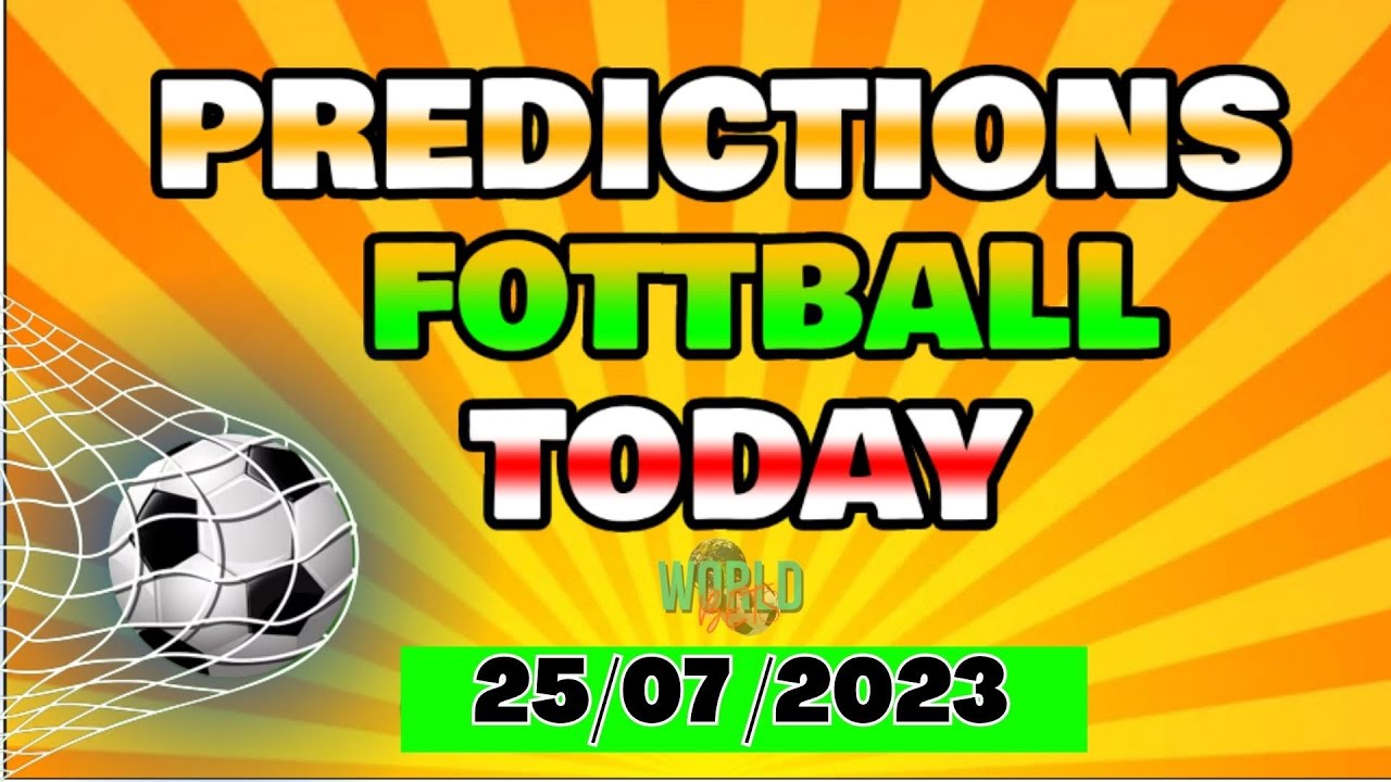 FOOTBALL PREDICTIONS TODAY 25 07 2023 SOCCER PREDICTIONS TODAY BETTING ...