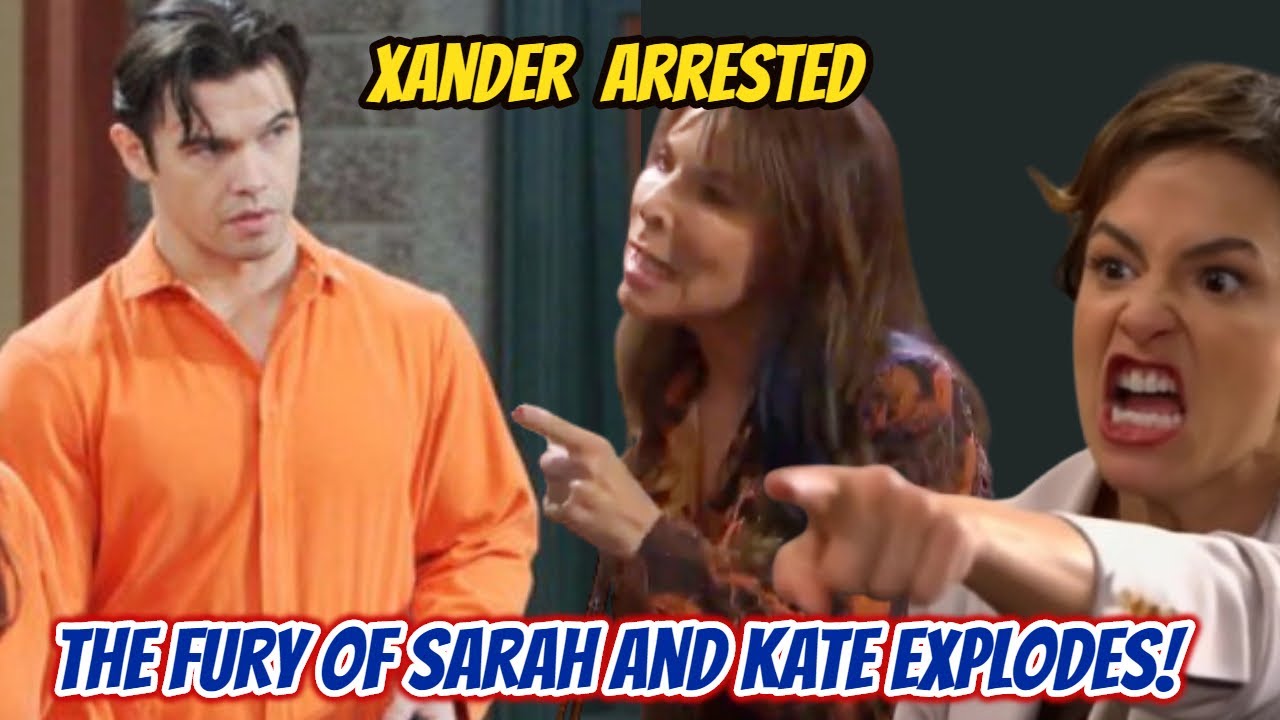 DOOL: Xander Kiriakis Arrested: The Fury of Sarah and Kate Explodes ...