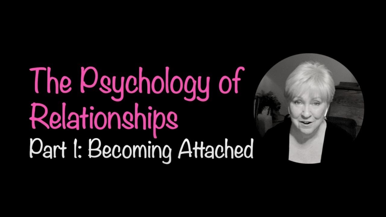 The Psychology of Relationships: Becoming Attached - YouTube