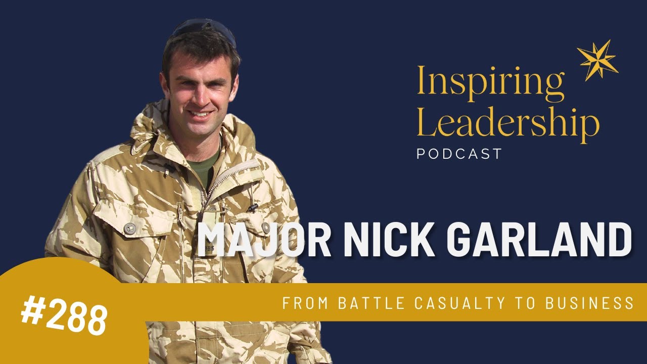 288. Major Nick Garland - From Battle Casualty to Business - Inspiring ...