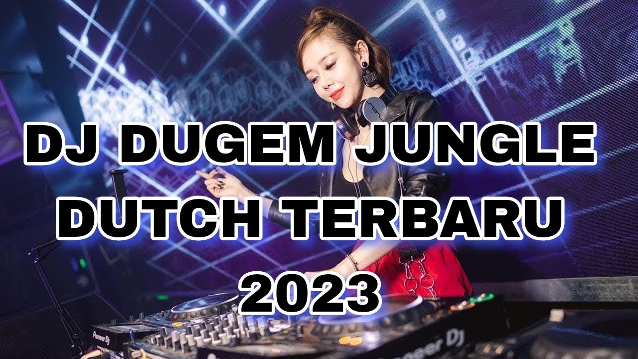 Dj Dugem Jungle Dutch Terbaru 2023 Full Bass Jungle Dutch 2023 Full