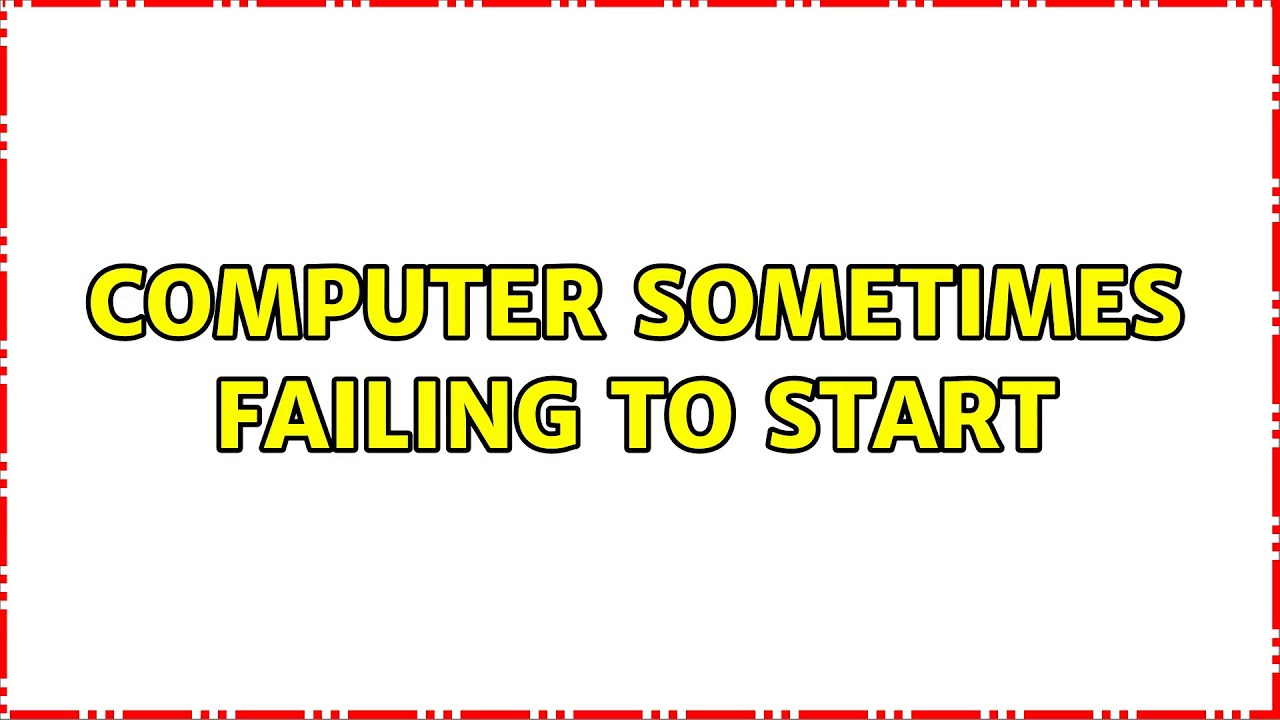 Computer Sometimes Failing to Start (3 Solutions!!) - YouTube