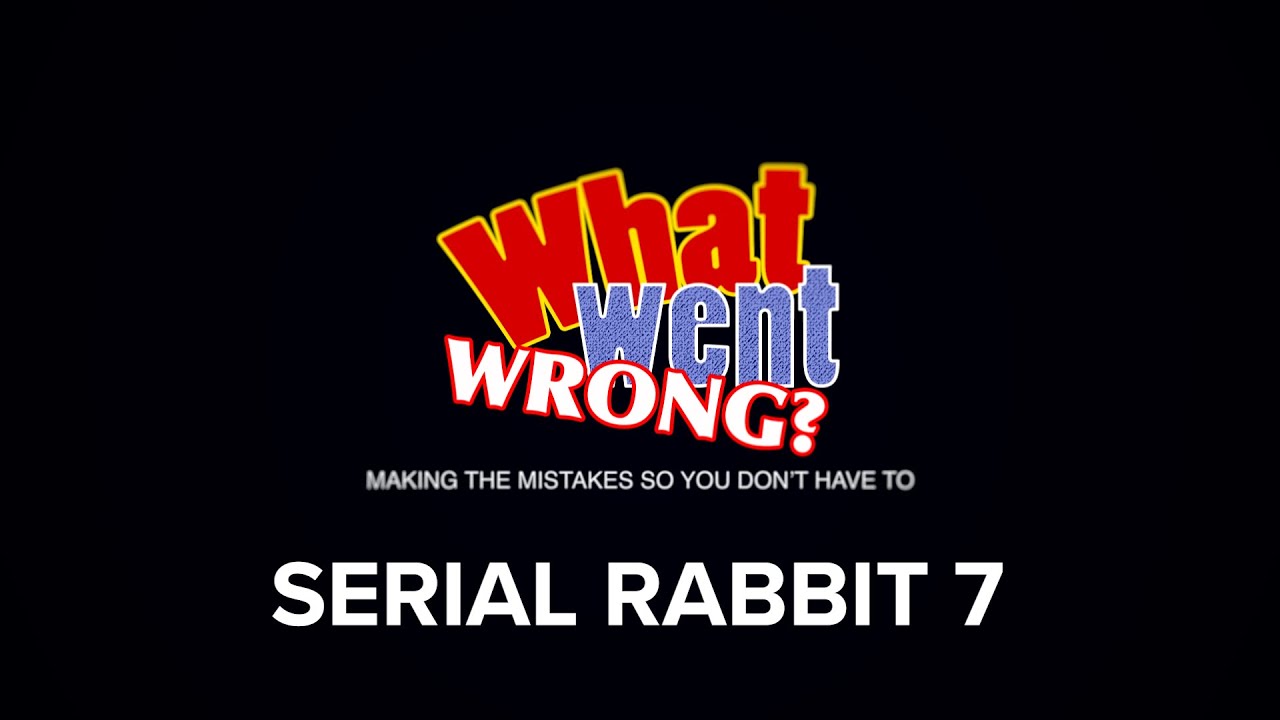 WHAT WENT WRONG #163: Serial Rabbit 7 - YouTube