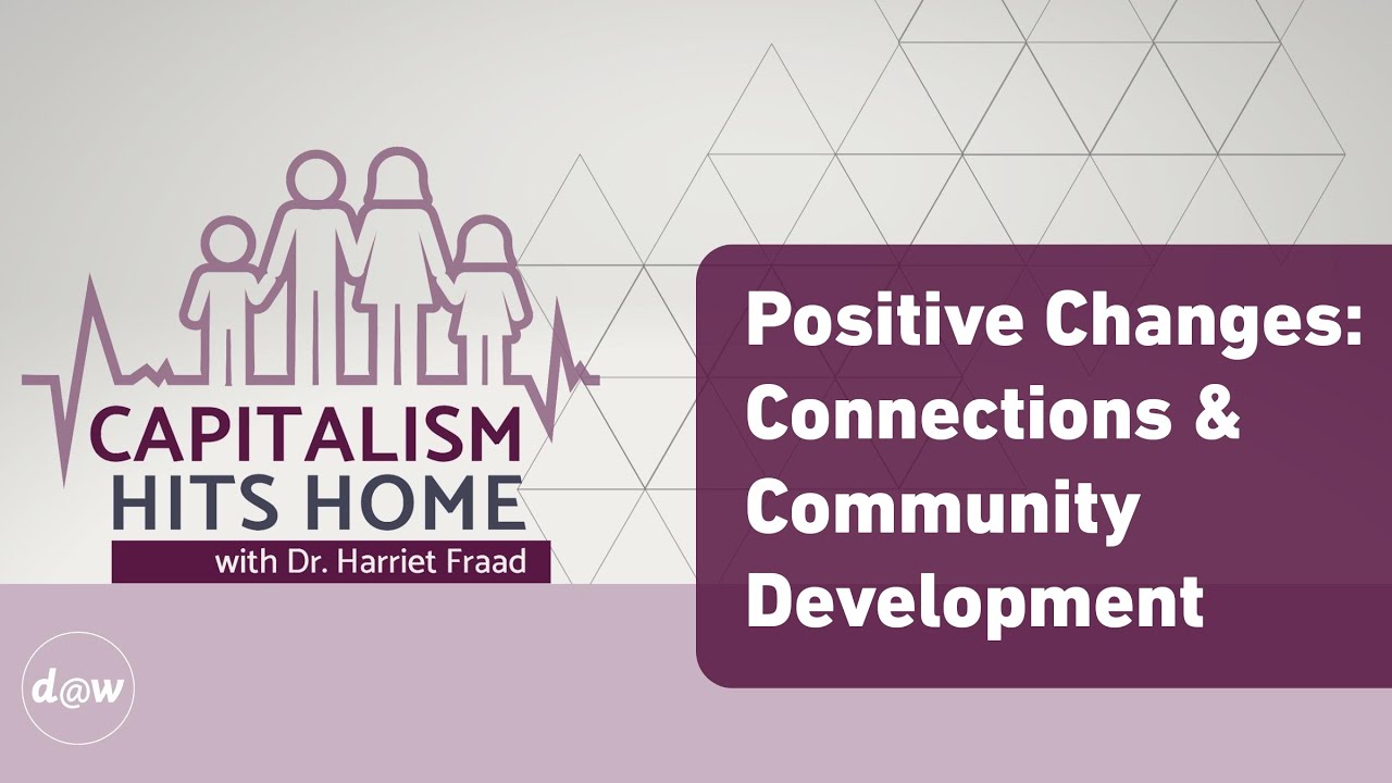 Capitalism Hits Home: Positive Changes: Connections & Community ...