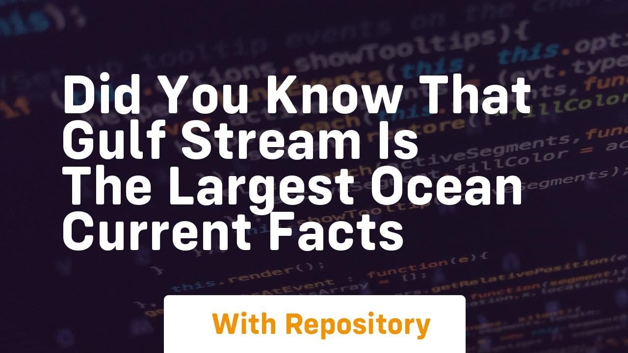 Did you know that gulf stream is the largest ocean current facts - YouTube