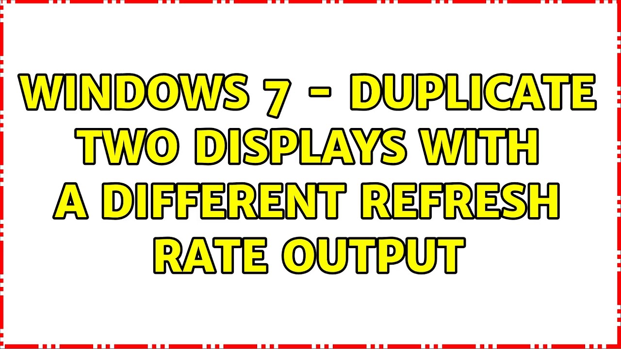 Windows 7 - Duplicate two displays with a different refresh rate output ...