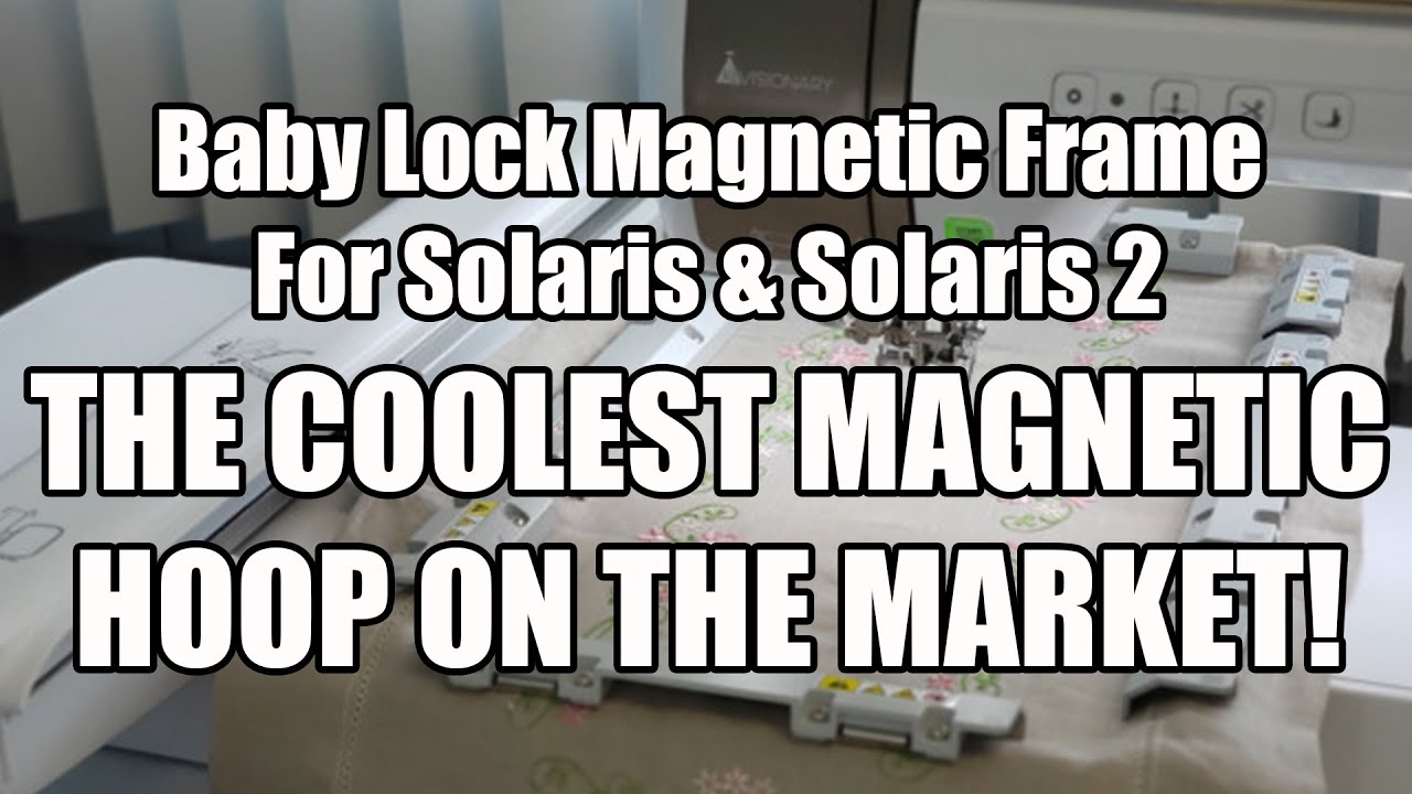 New Magnetic Frame from Baby Lock - In Depth Review and Demonstration ...