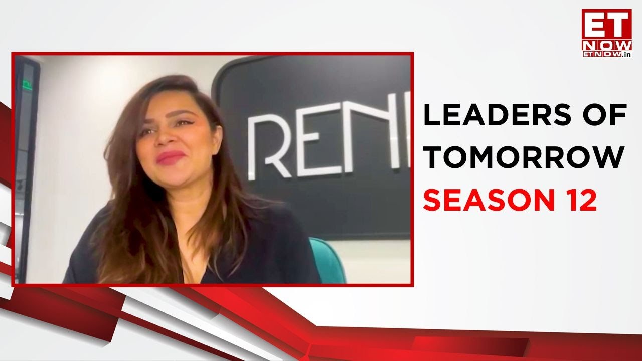 Leaders of Tomorrow | Season 12 | Aashka Goradia Goble | RENEE Cosmetics | ET Now | Ritwika ...
