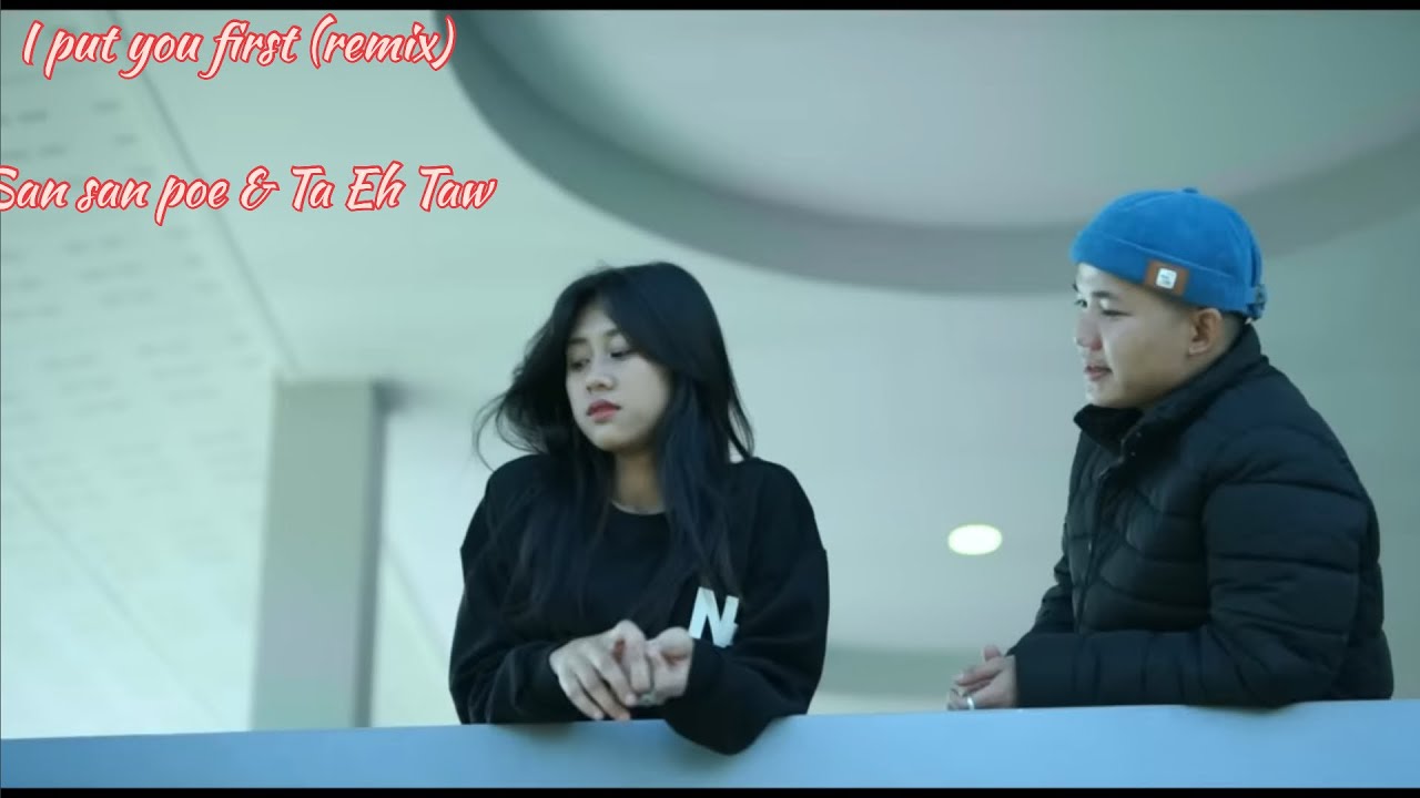 I put you first (Remix) San San Poe & Ta Eh Thaw - YouTube