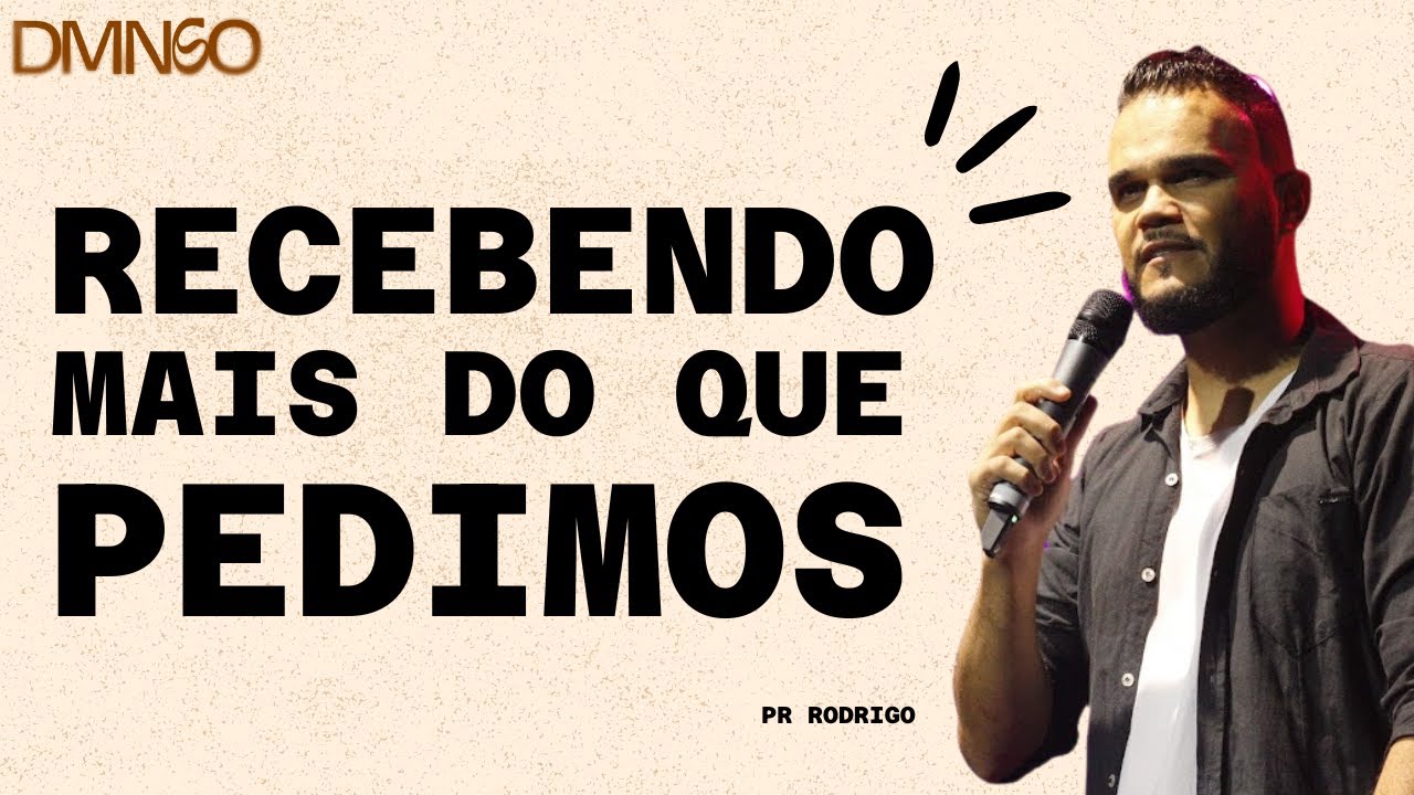 RECEBENDO MAIS DO QUE PEDIMOS - Pr Rodrigo Ramiro - Igreja Lagoinha de ...