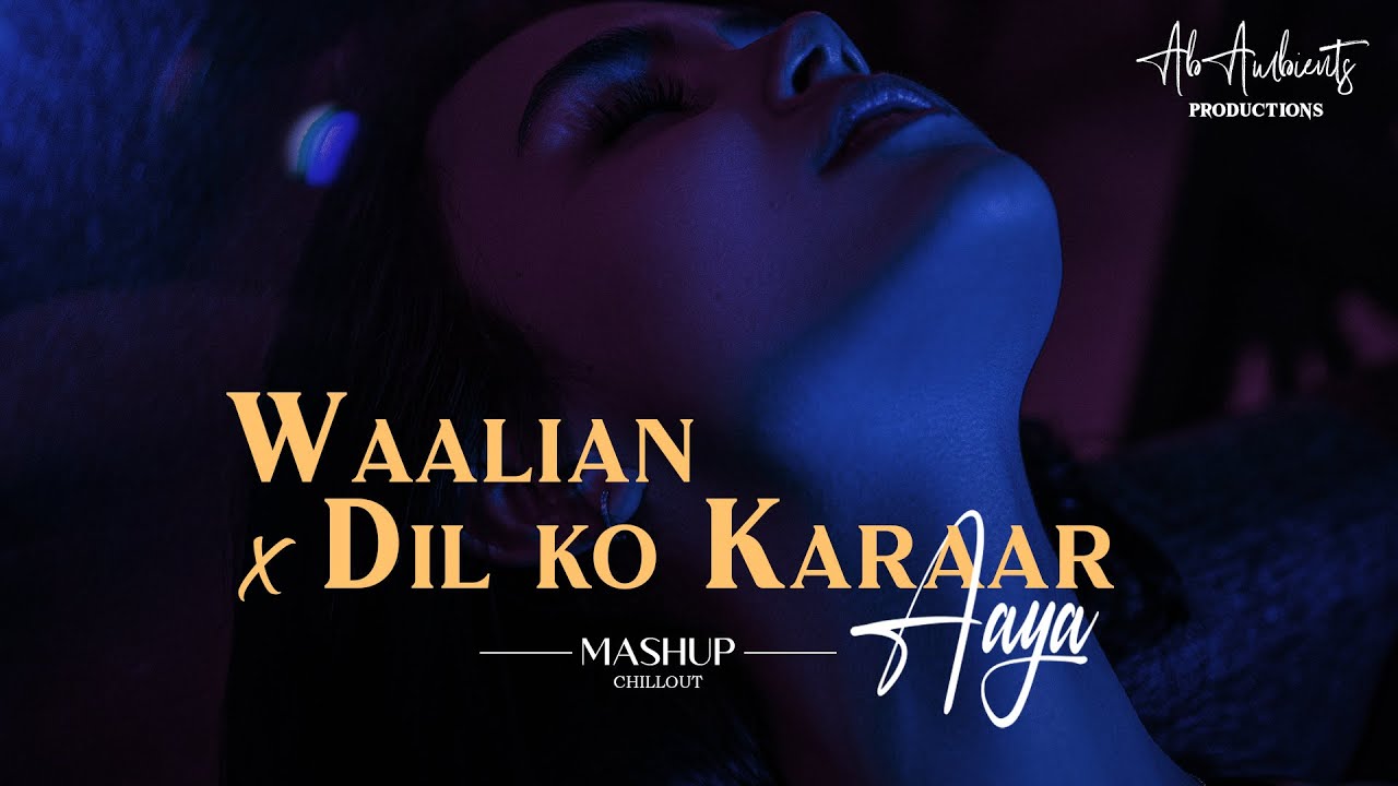 Waalian Mashup | AB AMBIENTS | Harnoor | Dil Ko Karaar Aaya - YouTube