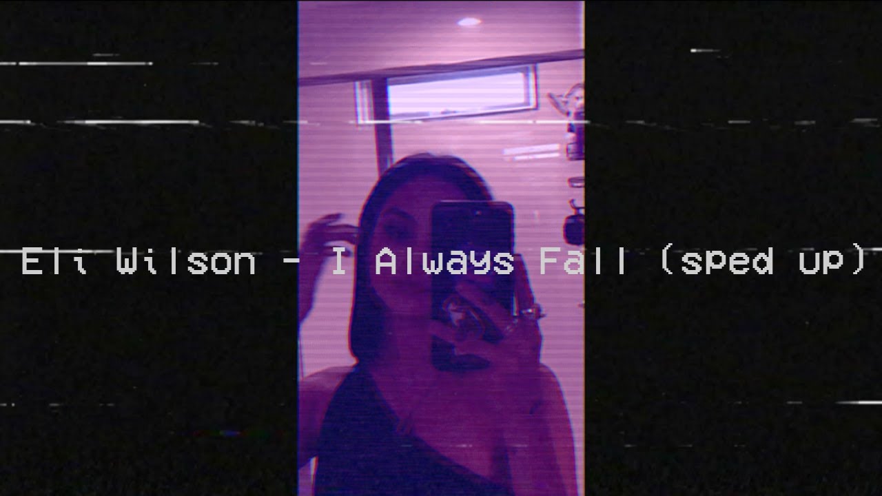 Eli Wilson - I Always Fall (sped up) [audio] - YouTube