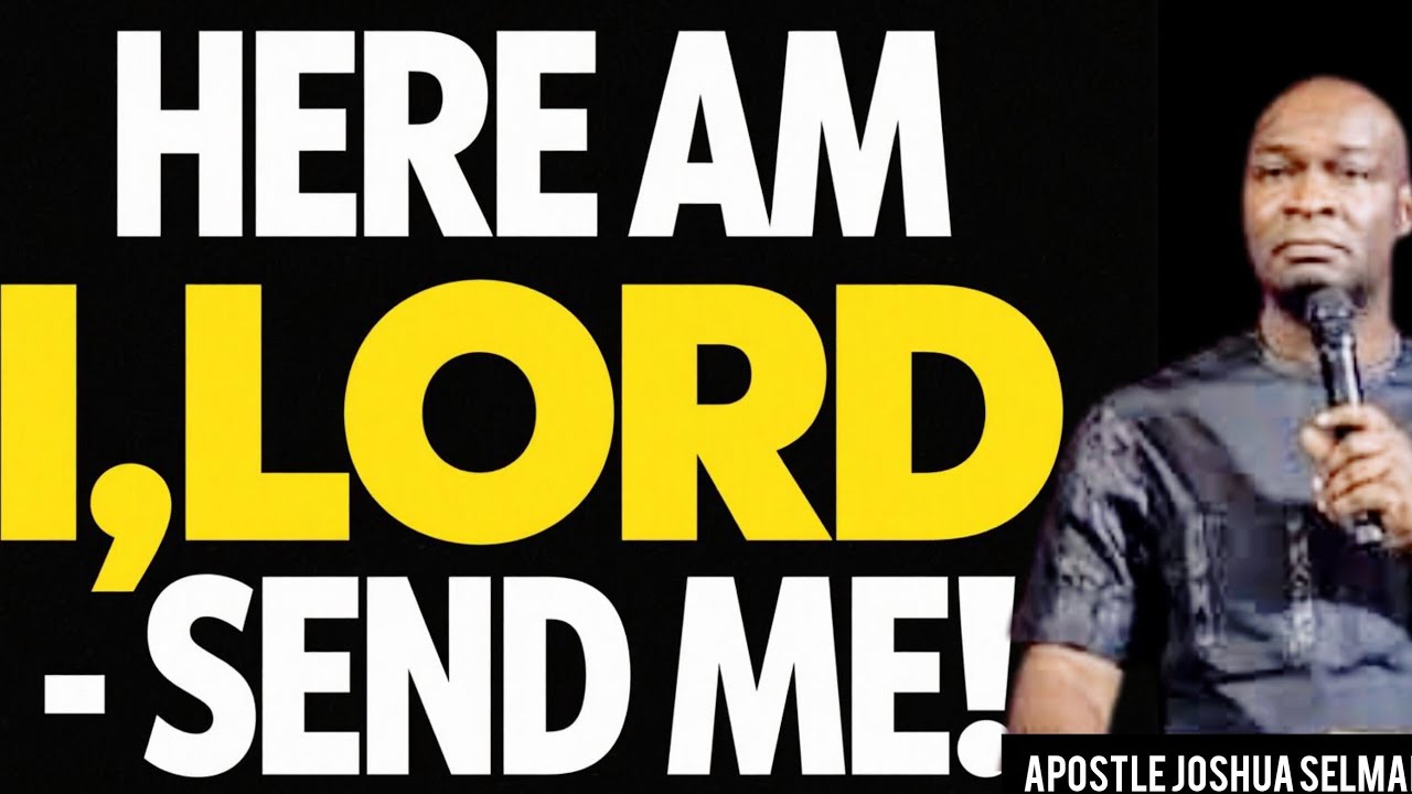 HERE AM I, LORD -SEND ME BY APOSTLE JOSHUA SELMAN (@KoinoniaGlobal ...