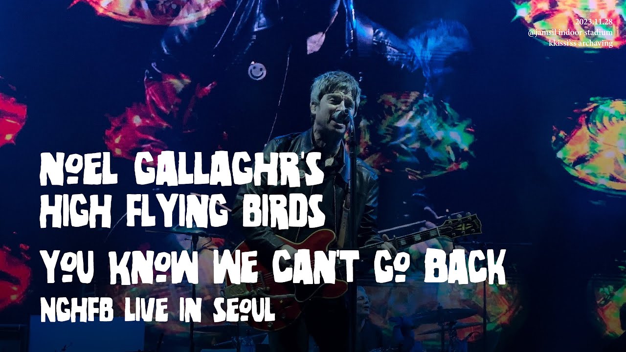 [4K] NGHFB - You Know We Can't Go Back Noel Gallagher's High Fyling ...