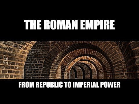 The Roman Empire: From Republic to Imperial Power - YouTube