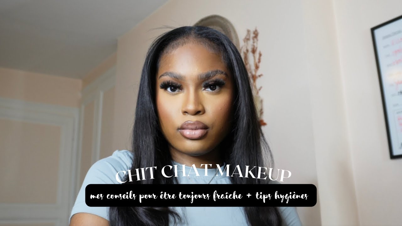 chit chat makeup : mes conseils pour être toujours fraîches + tips ...