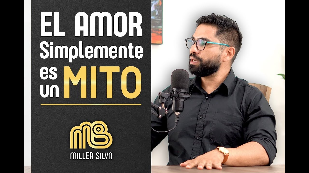 EL AMOR SIMPLEMENTE ES UN MITO MILLER SILVA - YouTube