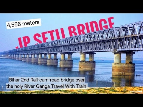 गंगा नदी पर बने बिहार का सबसे लंबा रेल-सह-सड़क पुल || JP Setu Bridge ...