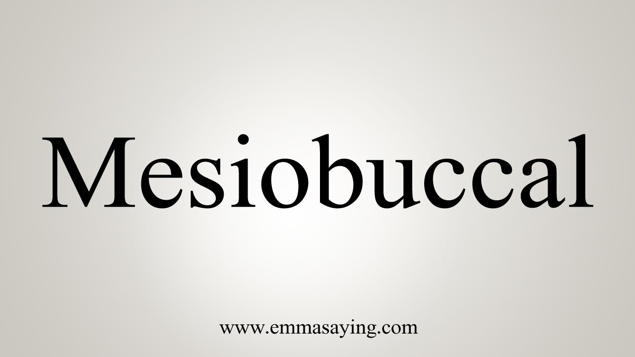 How To Say Mesiobuccal - YouTube