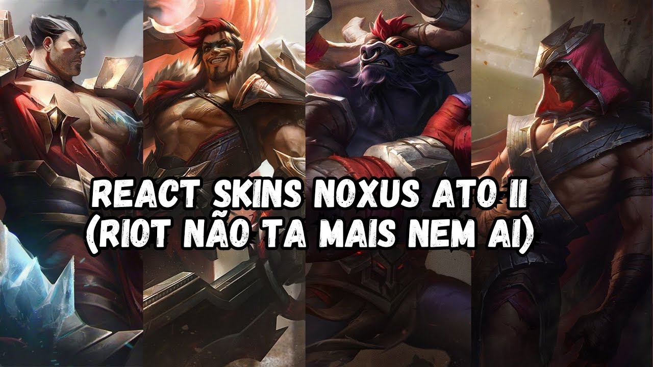 REACT SKINS ATO 2 DE NOXUS ( NUNCA VI TANTA SKIN RUIM) - LEAGUE OF ...