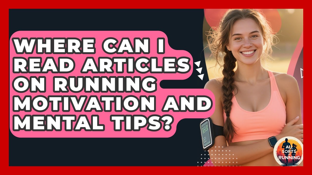 Where Can I Read Articles on Running Motivation and Mental Tips? - All ...