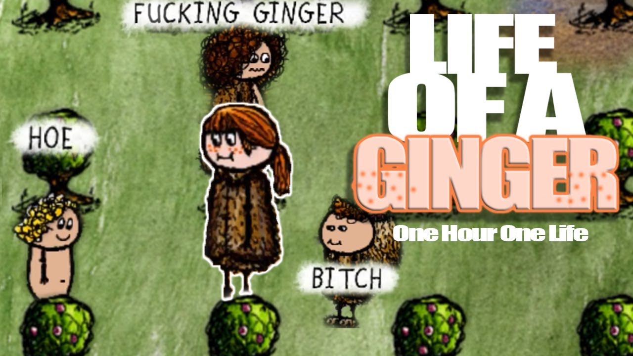 Life Of A Ginger In One Hour One Life - YouTube
